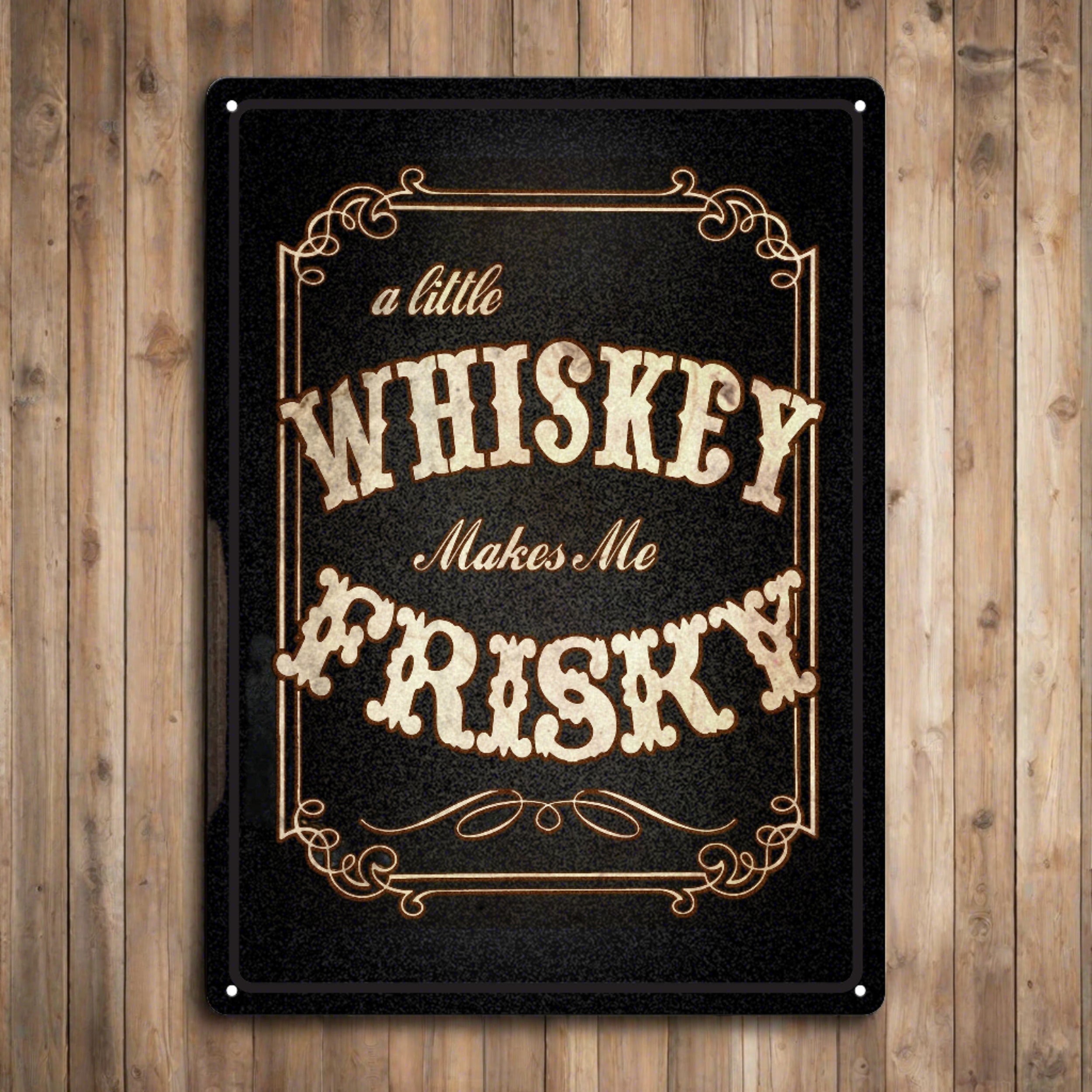 Tin Sign 12in x 17in - Whiskey Makes Me Frisky Wall Decor – Rivers Edge ...