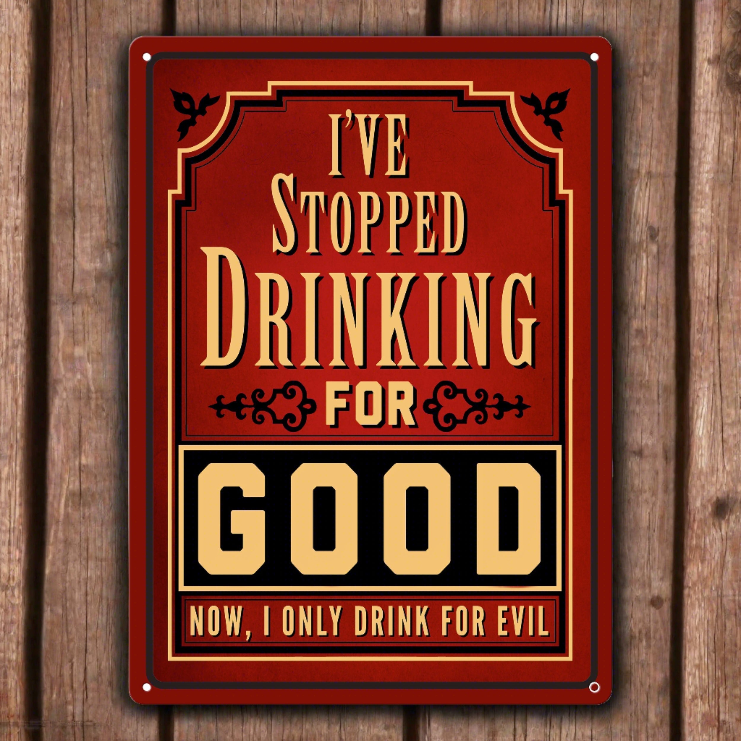 Tin Sign - I Stopped Drinking For Good | Funny Wall Decor – Rivers Edge ...